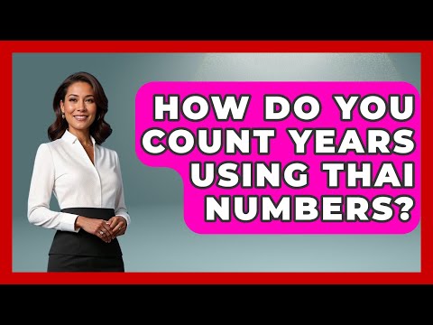 How Do You Count Years Using Thai Numbers? - Exploring Southeast Asia