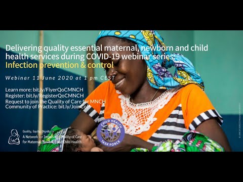 Webinar 1: Infection prevention & control/Delivering essential quality MNCH services during COVID-19