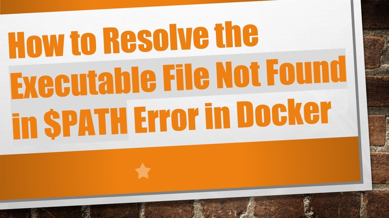 How to Resolve the Executable File Not Found in $PATH Error in Docker