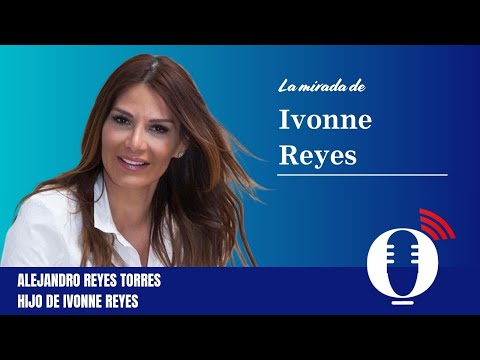 La mirada de Ivonne: Alejandro Reyes Torres