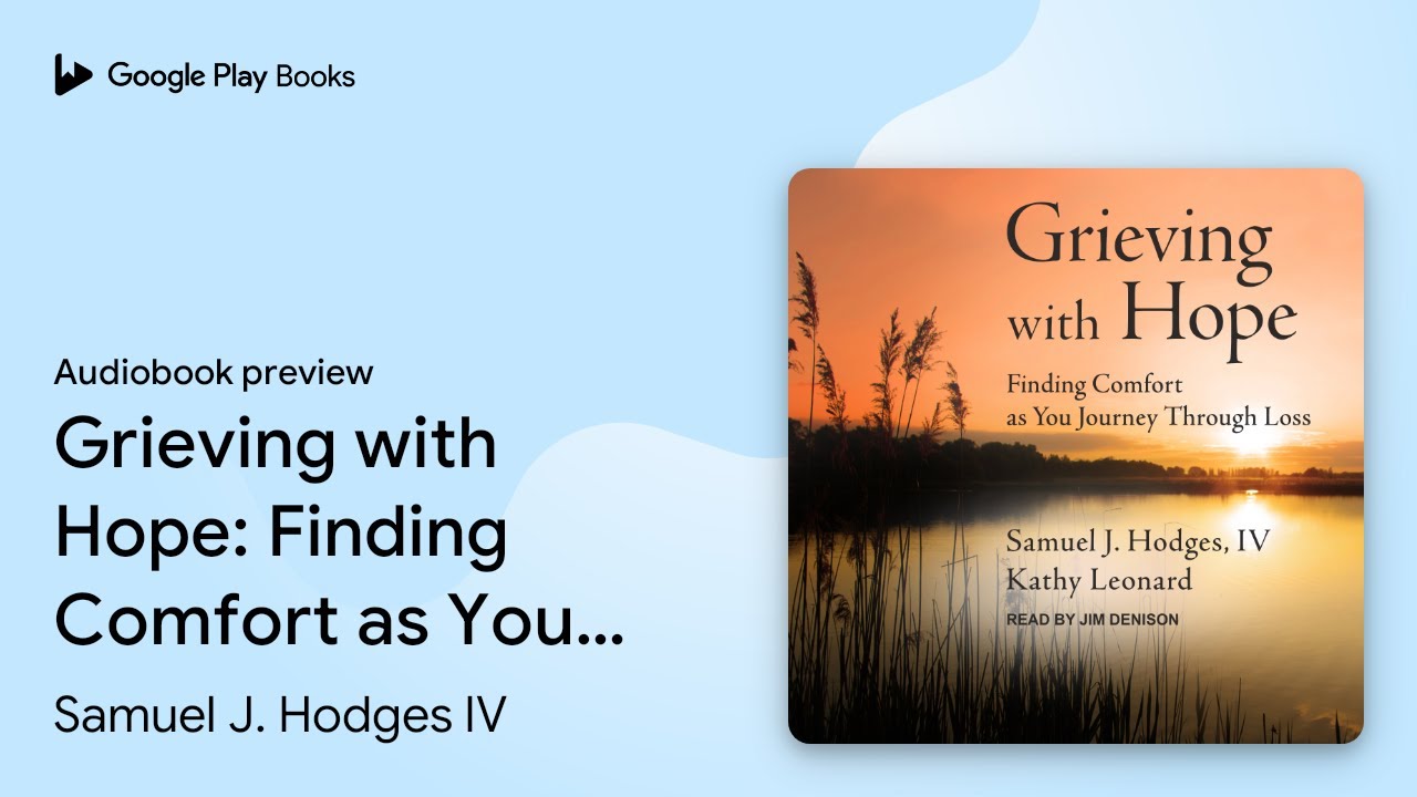 Grieving with Hope: Finding Comfort as You… by Samuel J. Hodges IV · Audiobook preview
