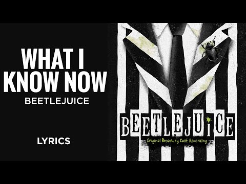 Beetlejuice - What I Know Now (LYRICS)