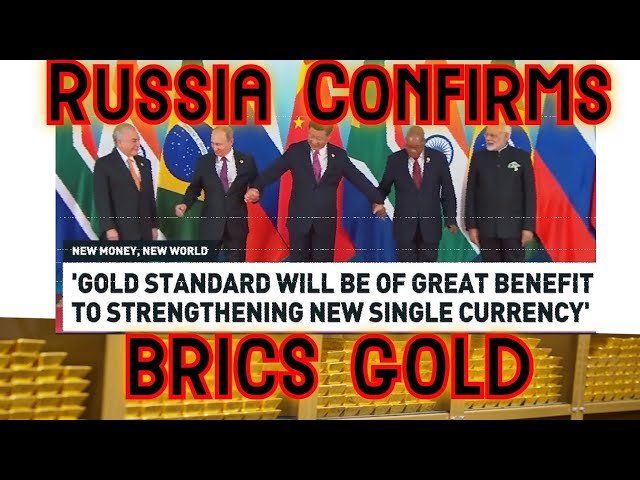 BRICS Gold Plan Confirmed By Russian Sources BRICS Gold Plan Confirmed By Russian Sources