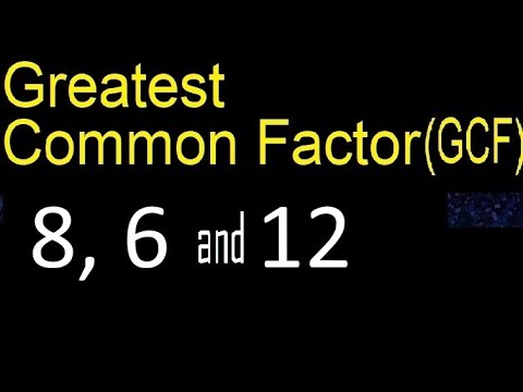 GCF 8 , 6 and 12 . Greatest Common Factor of 3 tree numbers . How to Find GCF