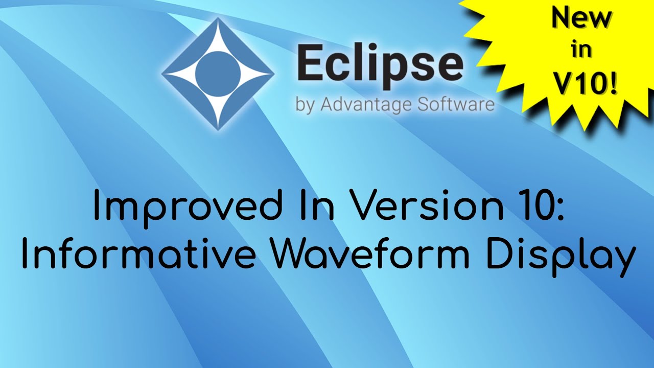 Improved In Eclipse Version 10: Informative Waveform Display