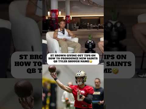 ST BROWN GIVING OUT TIPS TO PRONOUNCE NEW SAINTS QB TYLER SHOUGH’S NAME