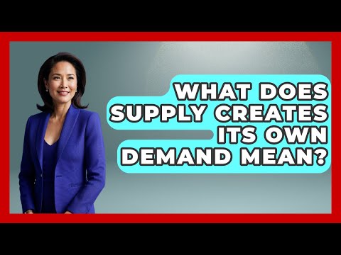 What Does Supply Creates Its Own Demand Mean? - Learn About Economics