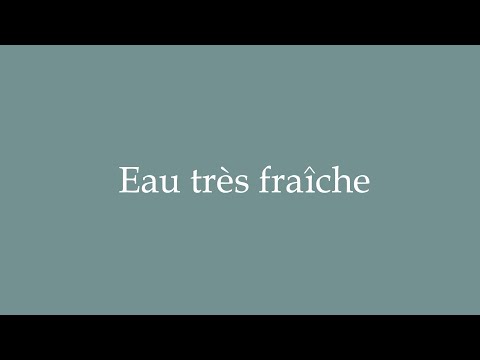 How to Pronounce ''Eau très fraîche'' (Very fresh water) Correctly in French