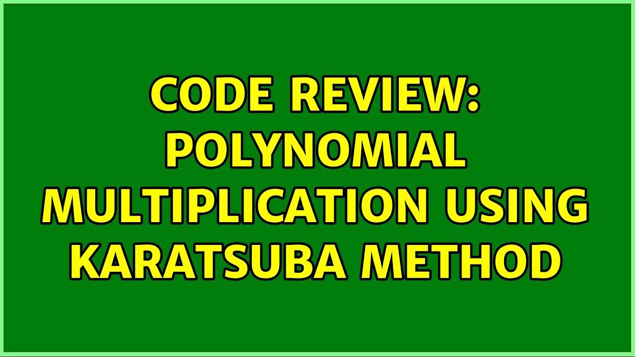 Code Review: Polynomial multiplication using Karatsuba method