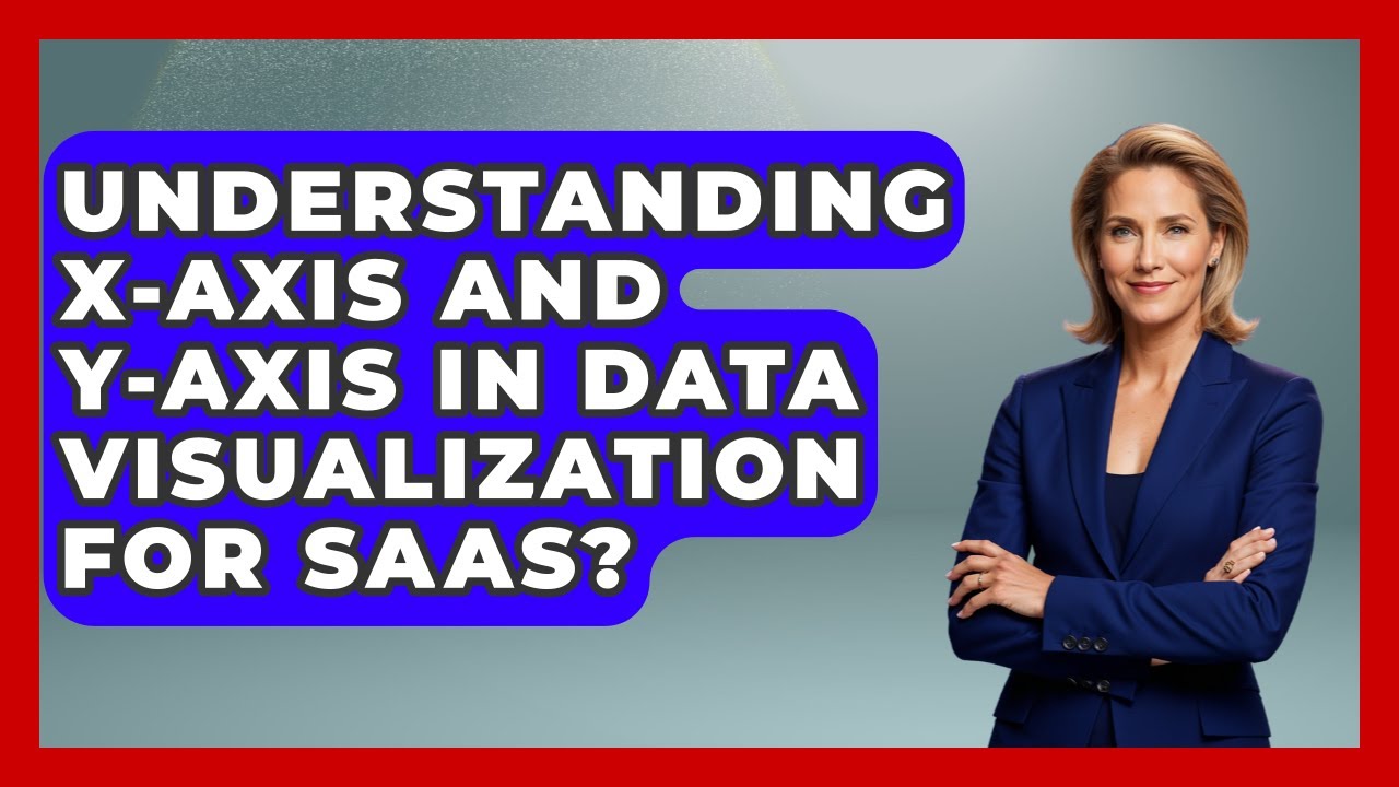 Understanding X-axis And Y-axis In Data Visualization For SaaS? - The SaaS Pros Breakdown