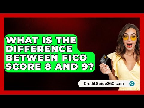 What Is the Difference Between FICO Score 8 and 9? - CreditGuide360.com