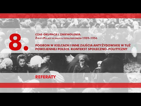 Pogrom w Kielcach i inne zajścia antyżydowskie w tuż powojennej Polsce [referaty] – panel 8