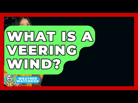 What Is A Veering Wind? - Weather Watchdog