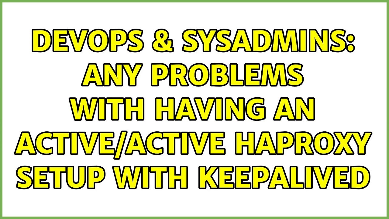 DevOps & SysAdmins: Any problems with having an active/active HAProxy setup with Keepalived