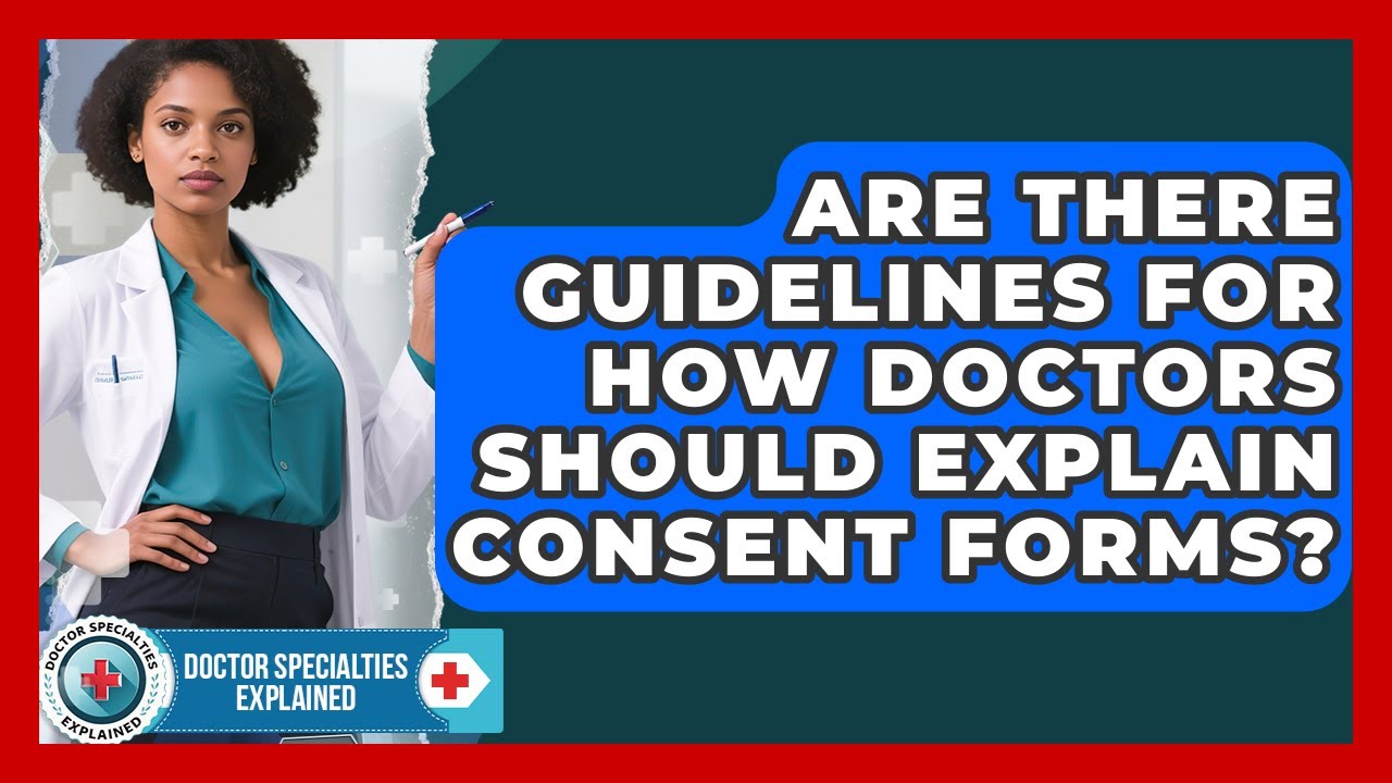 Are There Guidelines for How Doctors Should Explain Consent Forms?