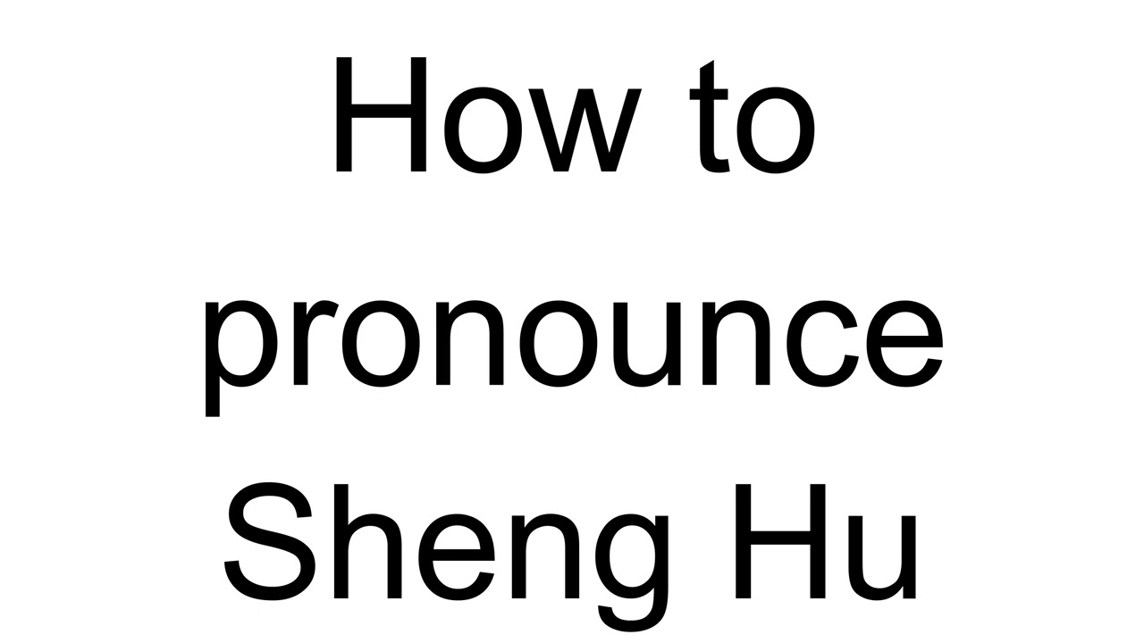How to Pronounce Sheng Hu (Chinese)