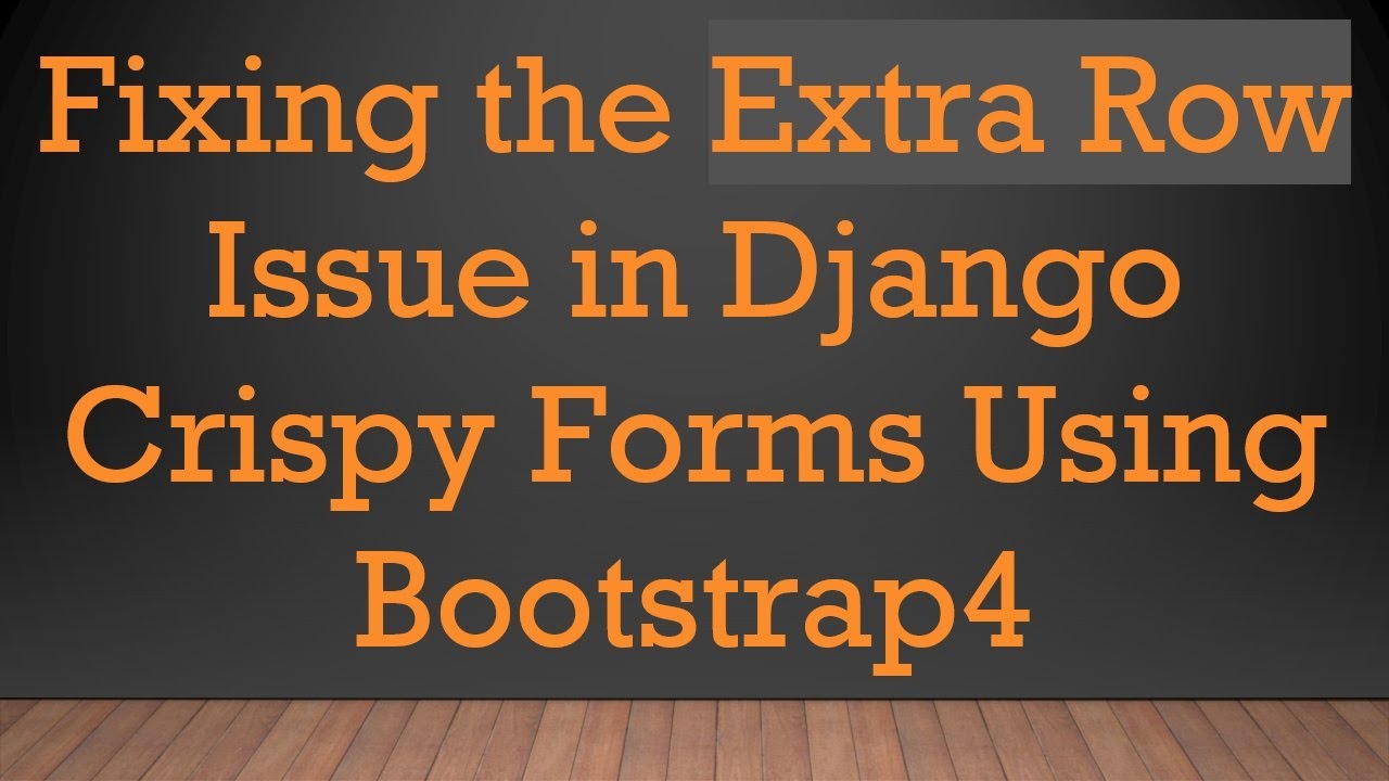 Fixing the Extra Row Issue in Django Crispy Forms Using Bootstrap4