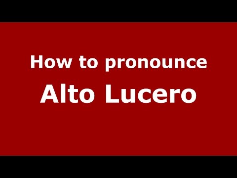 How to pronounce Alto Lucero (Colombian Spanish/Colombia) - PronounceNames.com