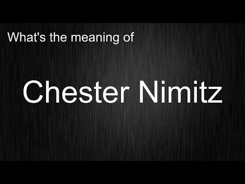 What's the meaning of "Chester Nimitz", How to pronounce Chester Nimitz?