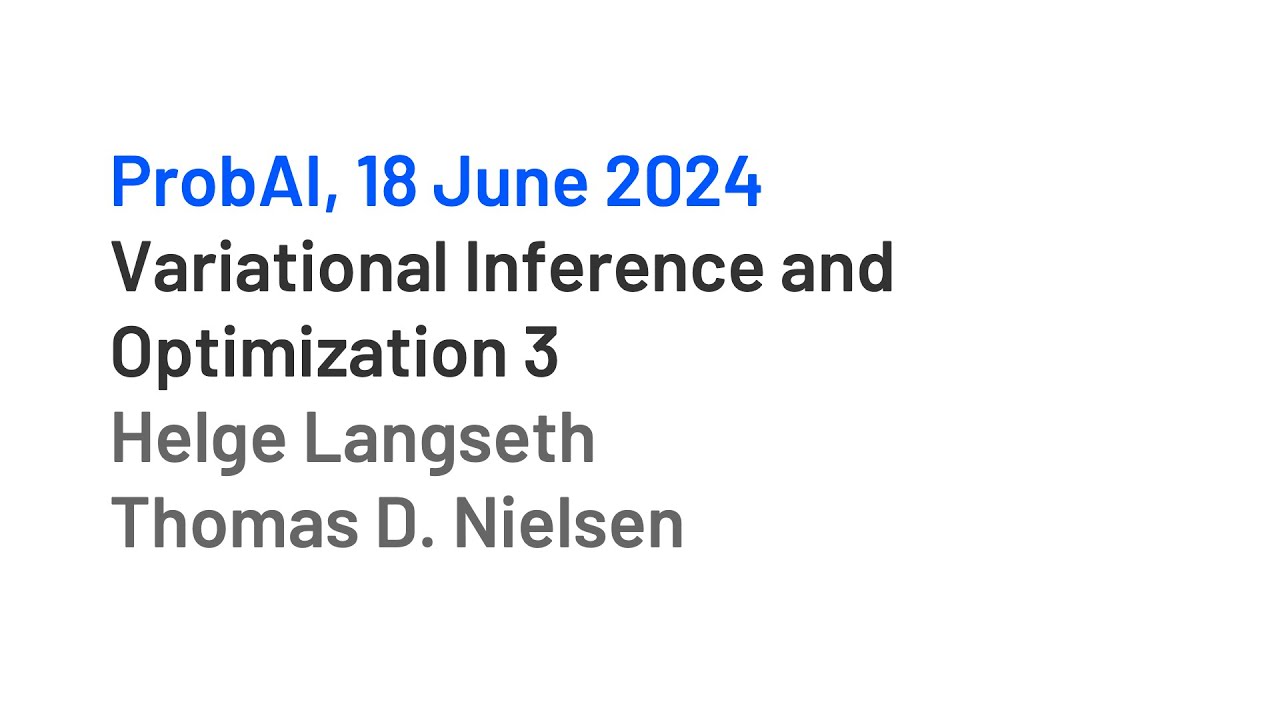 Variational Inference and Optimization 3 by Helge Langseth and Thomas D. Nielsen