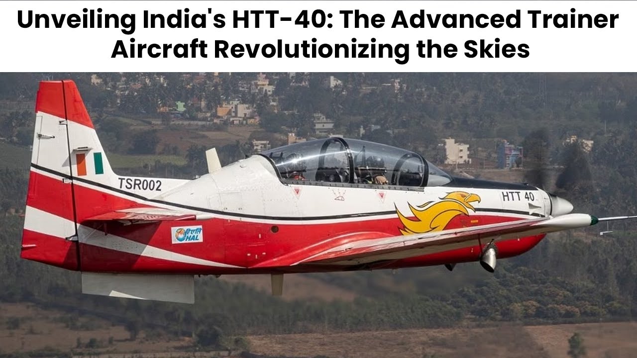 Unveiling India's HTT-40: The Advanced Trainer Aircraft