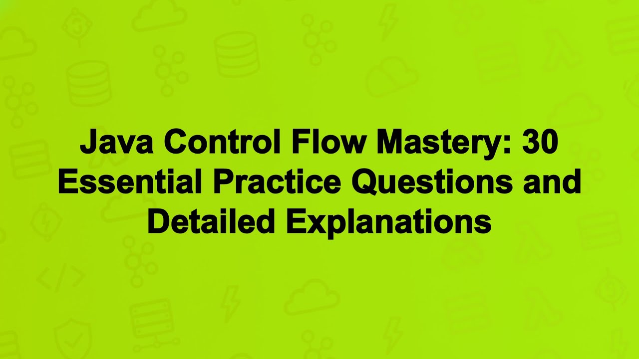 Java Control Flow Mastery: 30 Essential Practice Questions and Detailed Explanations