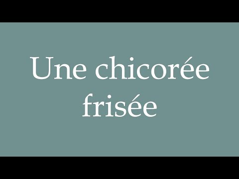 How to Pronounce ''Une chicorée frisée'' (A curly chicory) Correctly in French