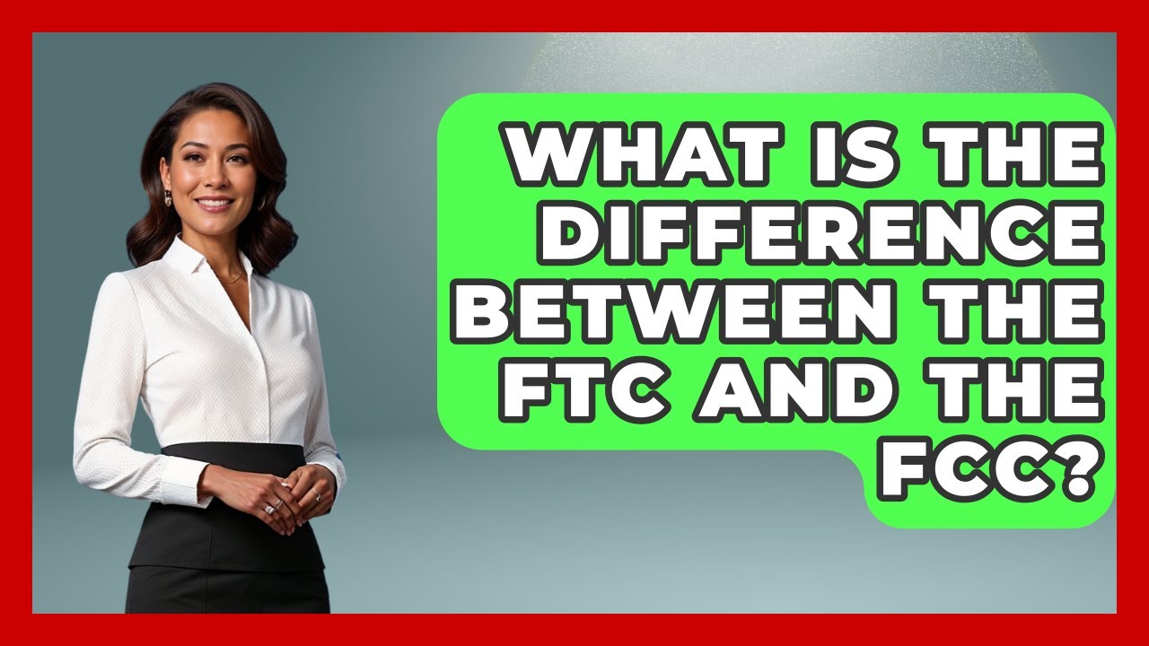 What Is The Difference Between The FTC And The FCC? - Consumer Laws For You