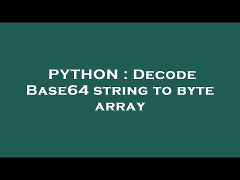 PYTHON : Decode Base64 string to byte array