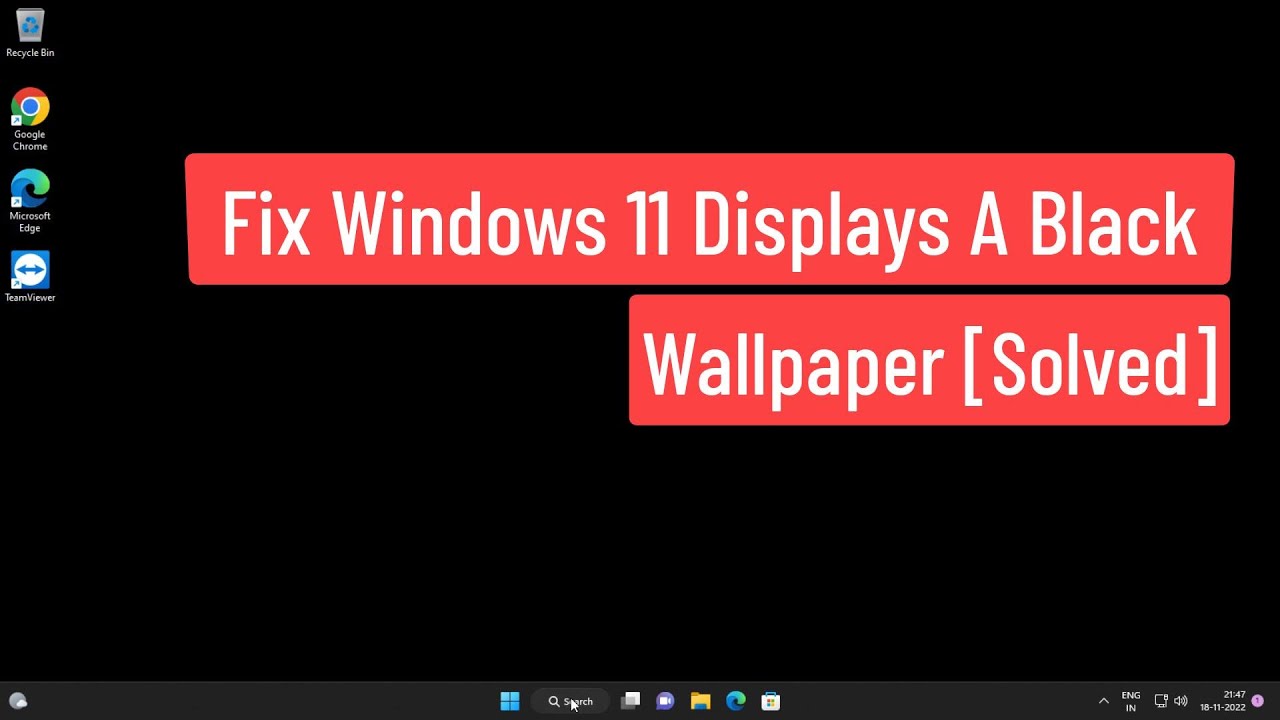 Fix Windows 11 Displays A Black Wallpaper [Solved]