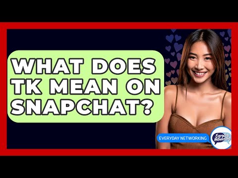 What Does TK Mean On Snapchat? - Everyday-Networking