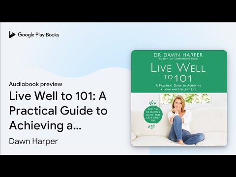 Live Well to 101: A Practical Guide to… by Dawn Harper · Audiobook preview