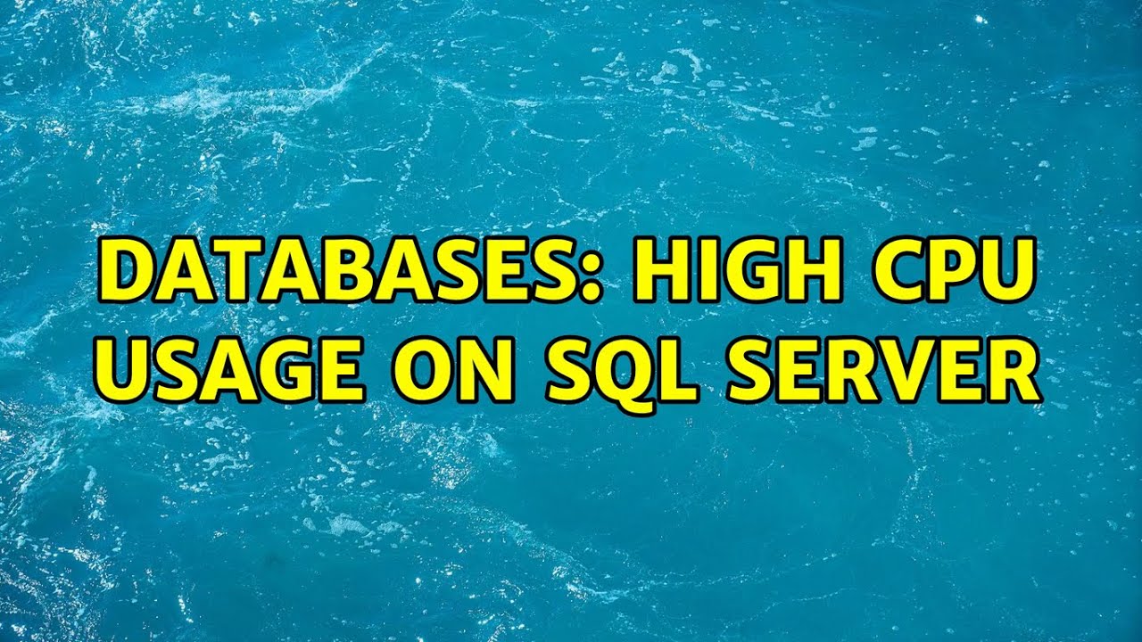 Databases: High cpu usage on SQL Server (2 Solutions!!)