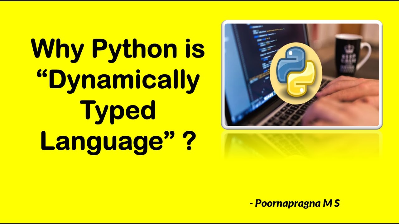 Python - A Dynamically Typed Programming Language