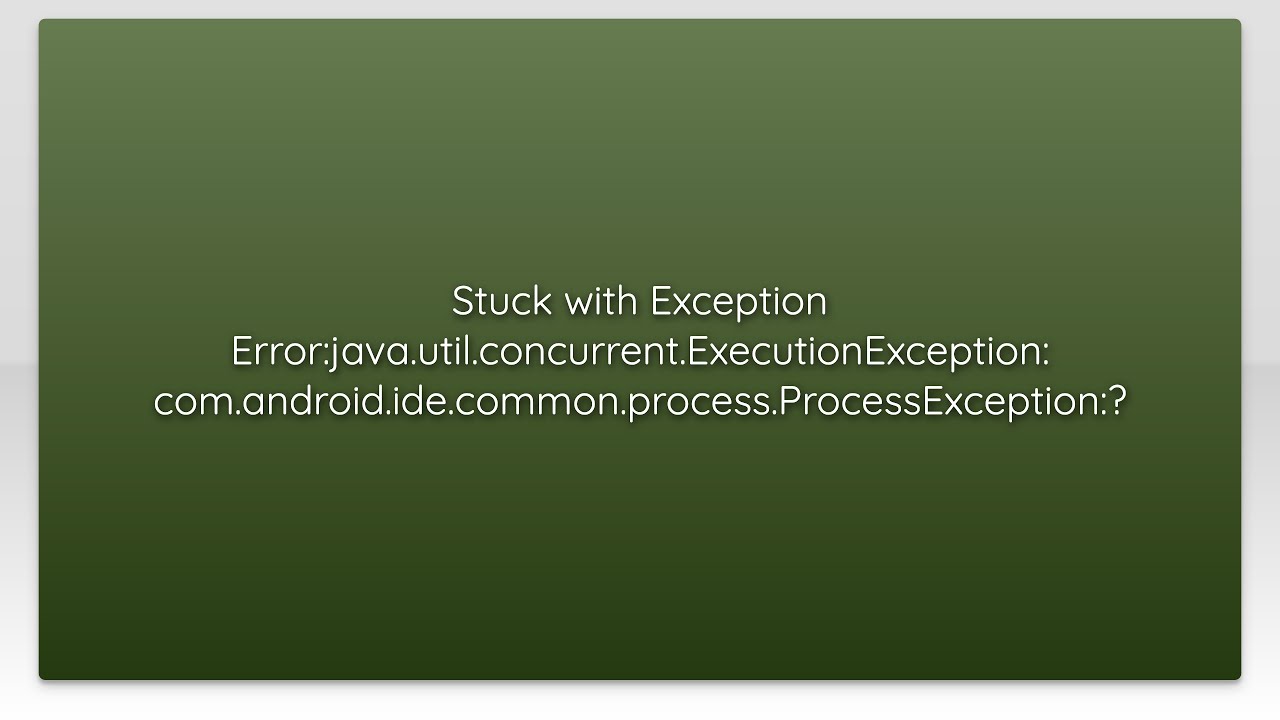 Stuck with Exception Error:java.util.concurrent.ExecutionException: com.android.ide.common.proce...
