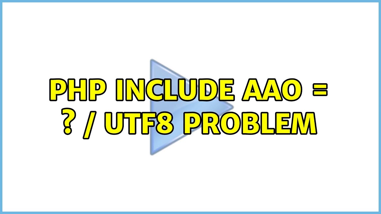php include AAO = s / UTF8 problem (3 Solutions!!)