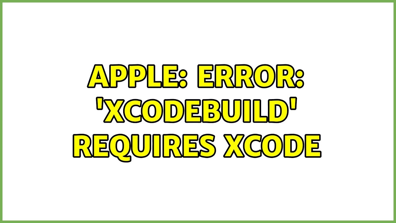 Apple: ERROR: 'xcodebuild' requires Xcode (2 Solutions!!)