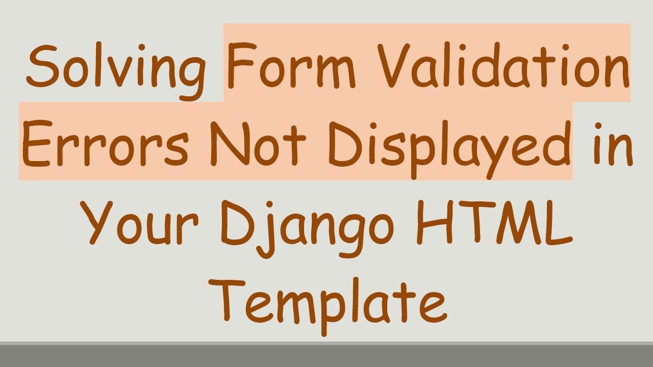 Solving Form Validation Errors Not Displayed in Your Django HTML Template