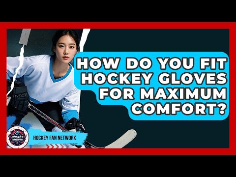 How Do You Fit Hockey Gloves For Maximum Comfort? - Hockey Fan Network
