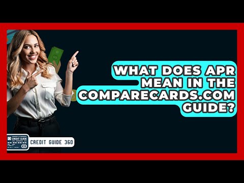 What Does APR Mean In The CompareCards.com Guide? | CreditGuide360 News