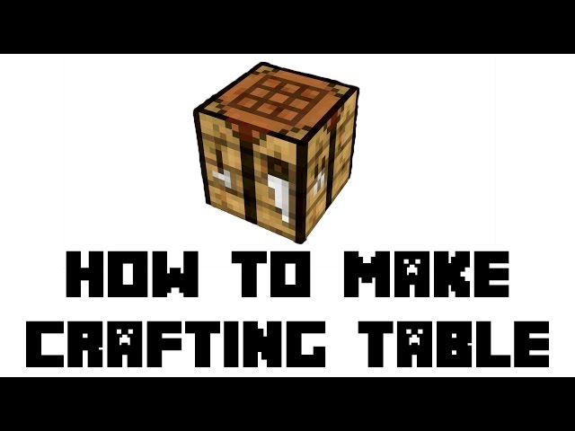 How to make a Crafting Table in Minecraft: Step by Step Guide