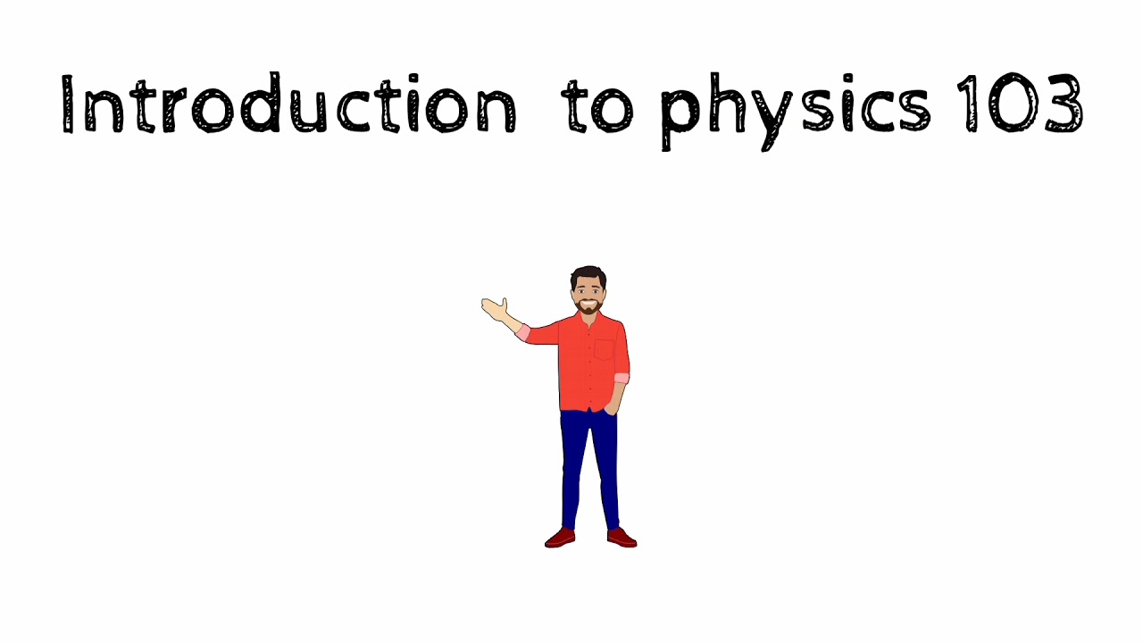 INTRODUCTION to phy103.