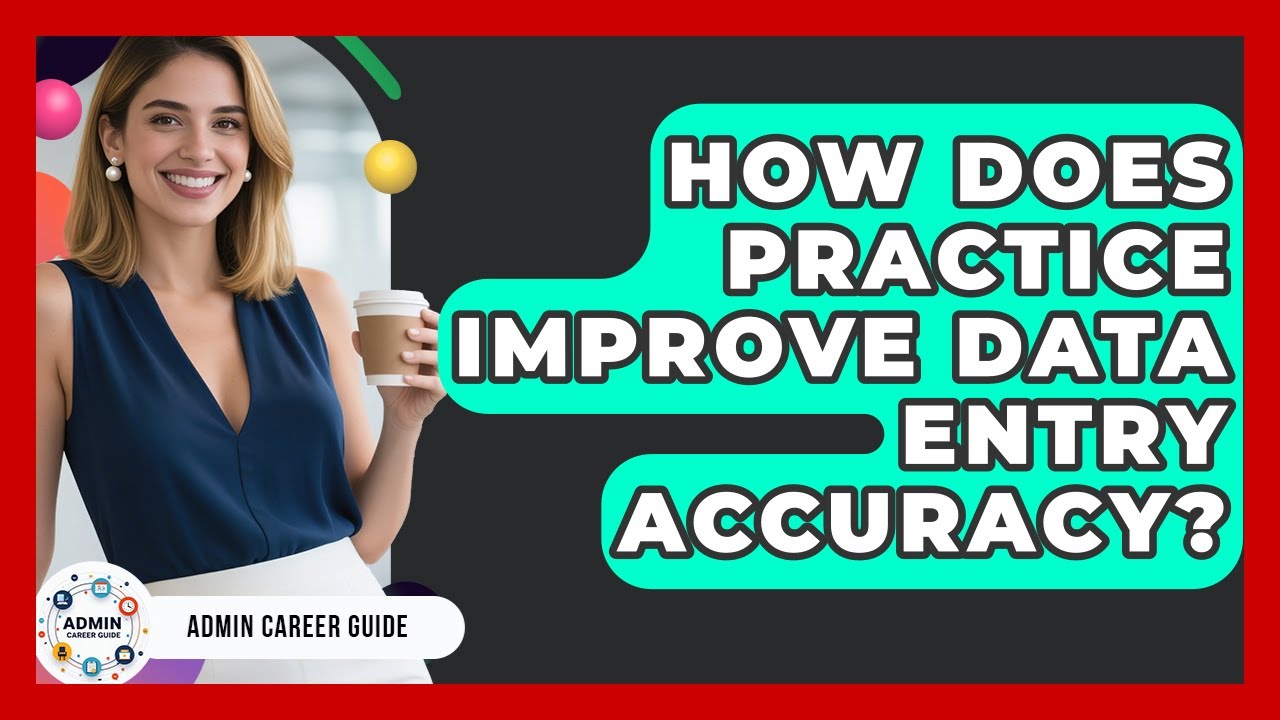 How Does Practice Improve Data Entry Accuracy? - Admin Career Guide
