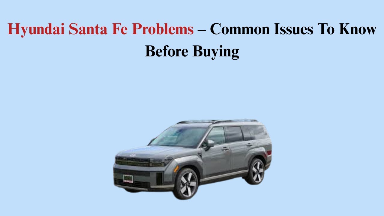 Hyundai Santa Fe Problems – Common Issues To Know Before Buying