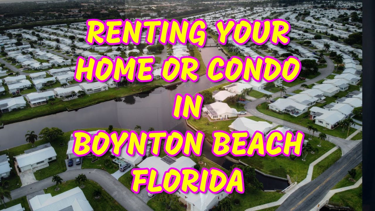RENTING YOUR HOME OR CONDO IN BOYNTON BEACH FLORIDA