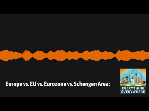 Europe vs. EU vs. Eurozone vs. Schengen Area: | Everything Everywhere Daily History Podcast