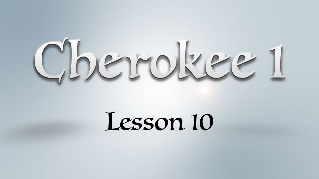 Cherokee 1: Lesson 10