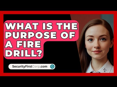 What Is The Purpose Of A Fire Drill? - SecurityFirstCorp.com