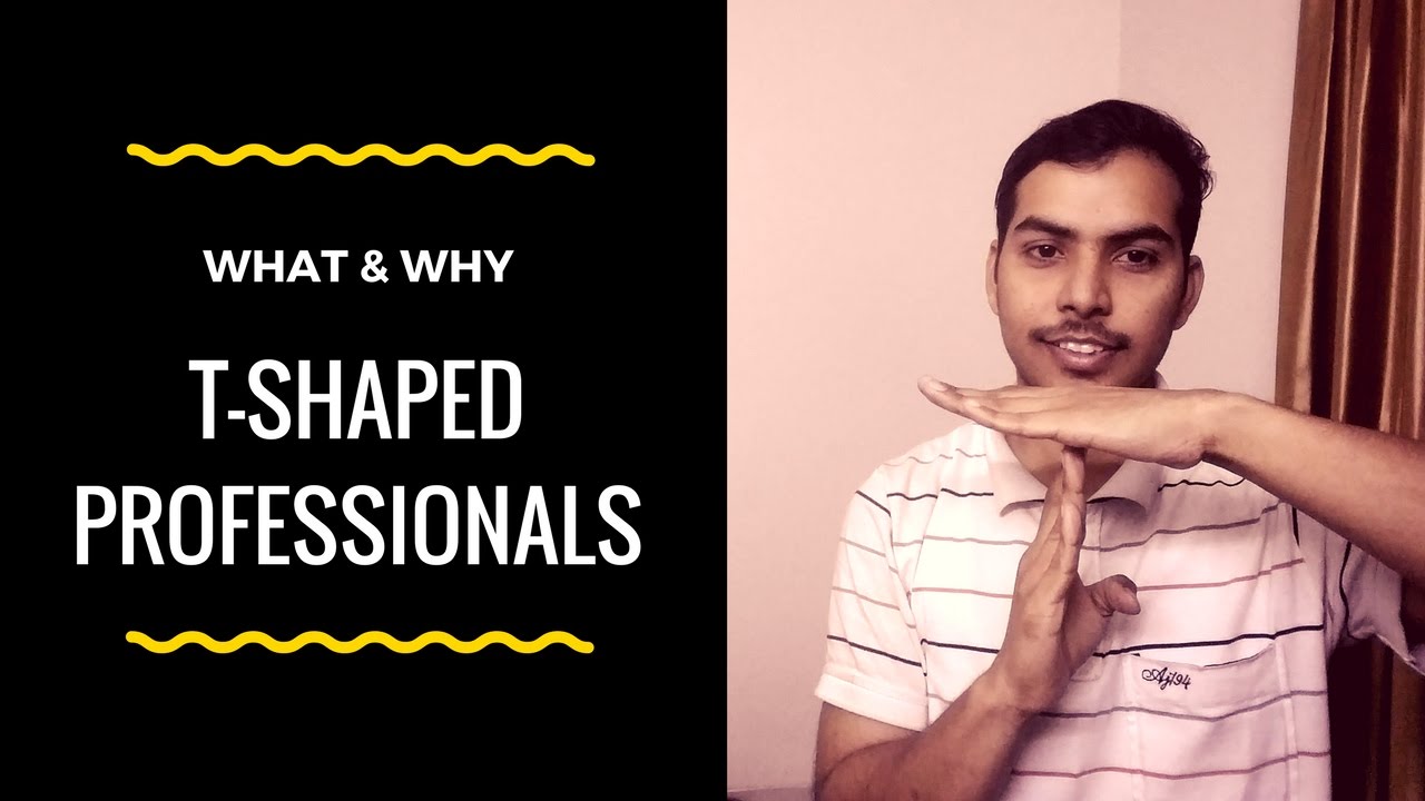 T-shaped professionals - What and Why