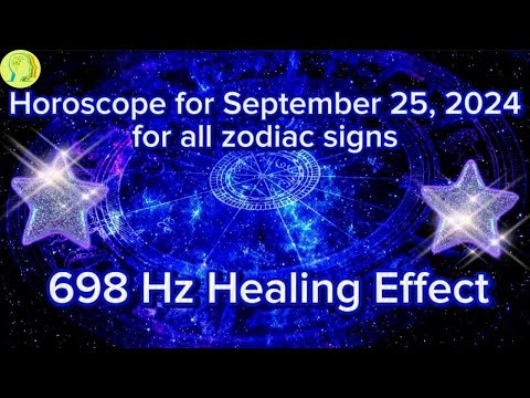 ♈Zodiac Horoscope for September 25,2024 for all zodiac signs ♌698 Hz Healing Effect♎ Daily Horoscope